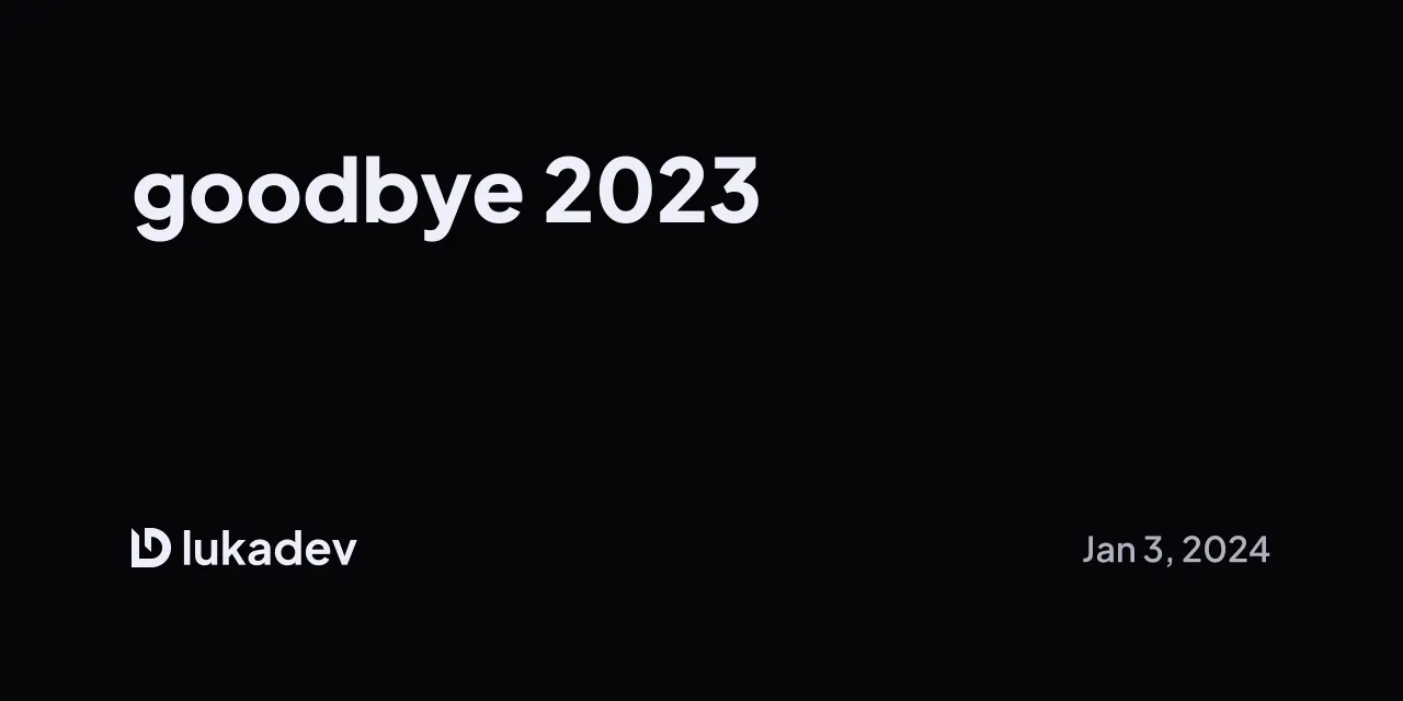 goodbye 2023 - lukadev